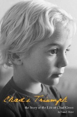 Chad's Triumph: The Story of the Life of Chad Green by Diana J. Meyer ...