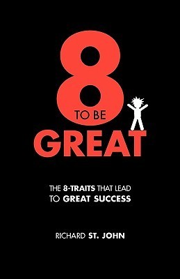 Eight to Be Great: The 8-Traits That Lead to Great Success by Richard ...