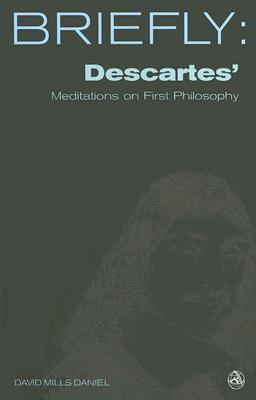 Descartes' Meditation on First Philosophy by David Mills Daniel | Goodreads