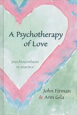 A Psychotherapy of Love: Psychosynthesis in Practice by John Firman ...