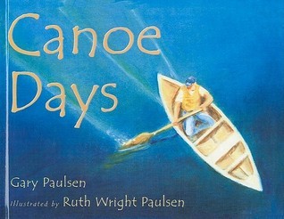 Canoe Days by Ruth Wright Paulsen Gary Paulsen | Goodreads