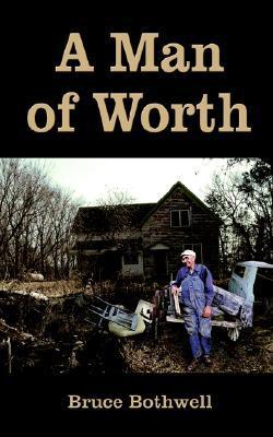 A Man Of Worth by Bruce Bothwell | Goodreads