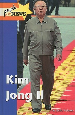 Kim Jong II (People in the News) by Sheila Wyborny | Goodreads