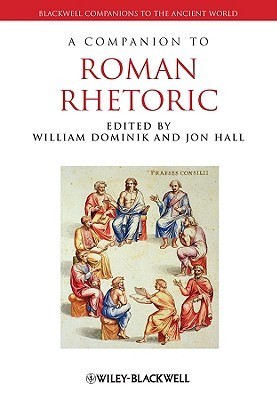 A Companion to Roman Rhetoric by William J. Dominik | Goodreads