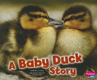 Baby Duck Story (Pebble Plus: Baby Animals) by Martha E.H. Rustad ...