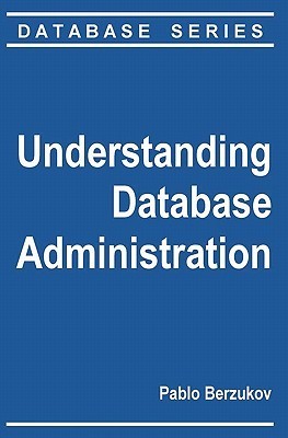 Understanding Database Administration by Pablo Berzukov | Goodreads