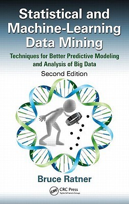 Statistical and Machine-Learning Data Mining: Techniques for Better Predictive Modeling and ...