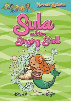 Sula and the Singing Shell (Mermaid Mysteries #3) by Katy Kit | Goodreads