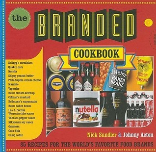 The Branded Cookbook: 85 Recipes for the World's Favorite Food Brands ...