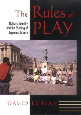The Rules of Play: National Identity and the Shaping of Japanese ...