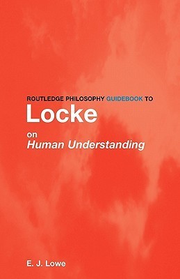 Routledge Philosophy Guidebook to Locke on Human Understanding by E.J ...