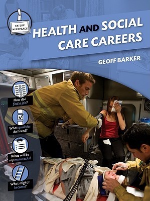 Health and Social Care Careers (In the Workplace) by Geoff Barker ...