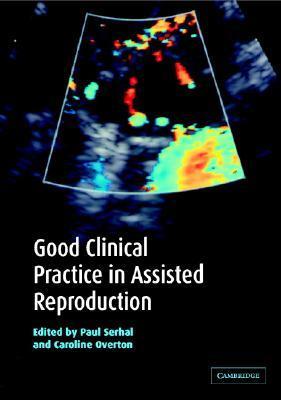 Good Clinical Practice in Assisted Reproduction by Paul Serhal | Goodreads