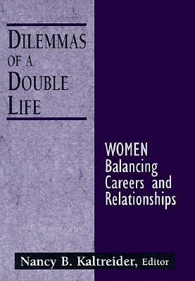 Dilemmas of a Double Life: Women Balancing Careers and Relationships by ...