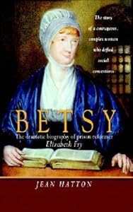 Betsy: The Dramatic Biography of Prison Reformer Elizabeth Fry By Jean ...