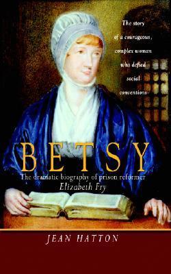 Betsy: The Dramatic Biography of Prison Reformer Elizabeth Fry by Jean ...