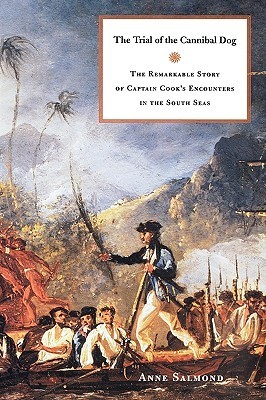 The Trial of the Cannibal Dog: The Remarkable Story of Captain Cook's ...