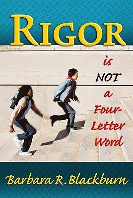Rigor Is NOT A Four-Letter Word by Barbara R. Blackburn | Goodreads