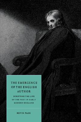 The Emergence of the English Author: Scripting the Life of the Poet in ...