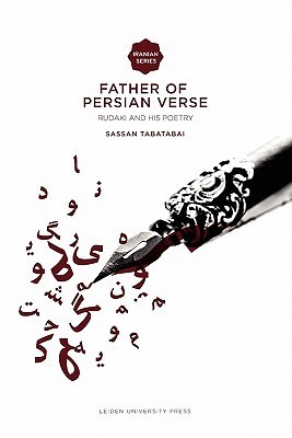 Father of Persian Verse: Rudaki and his Poetry by Sassan Tabatabai ...