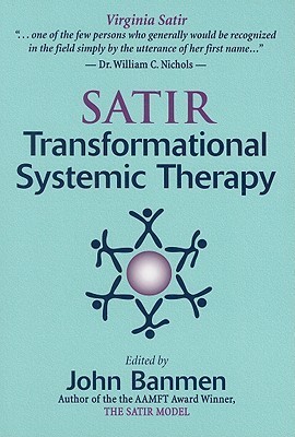 Satir Transformational Systemic Therapy by John Banmen | Goodreads
