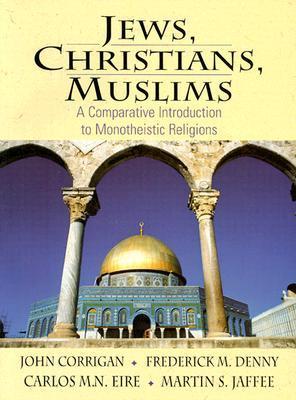 Jews, Christians, Muslims: A Comparative Introduction to Monotheistic ...