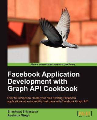 Facebook Application Development with Graph API Cookbook by Shashwat Srivastava | Goodreads