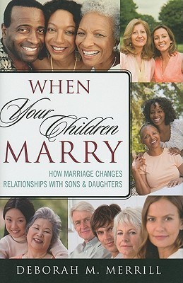 When Your Children Marry: How Marriage Changes Relationships with Sons ...