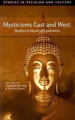Mysticisms East and West: Studies in Mystical Experience by Christopher ...