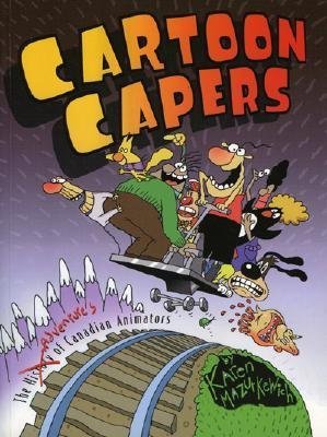 Cartoon Capers: The History of Canadian Animators by Karen Mazurkewich ...