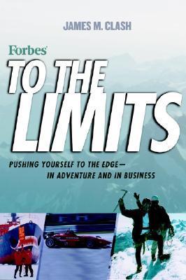 Forbes To The Limits: Pushing Yourself to the Edge--in Adventure and in ...