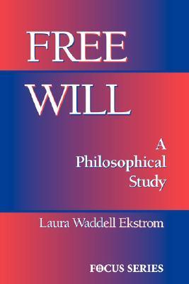 Free Will: A Philosophical Study by Laura Waddell Ekstrom | Goodreads
