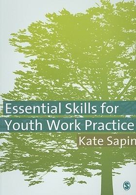 Essential Skills for Youth Work Practice by Kate Sapin | Goodreads