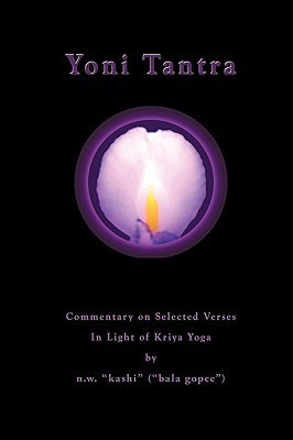 Yoni Tantra Commentary on Selected Verses in Light of Kriya Yoga by n.w ...