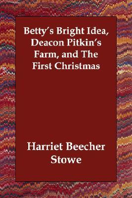 Betty's Bright Idea, Deacon Pitkin's Farm, and the First Christmas by ...