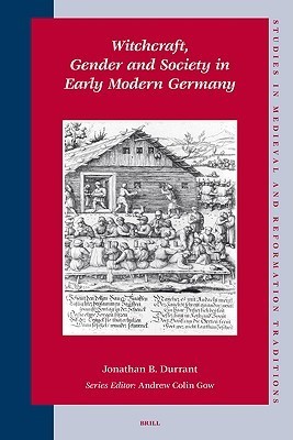 Witchcraft, Gender and Society in Early Modern Germany by Jonathan B ...
