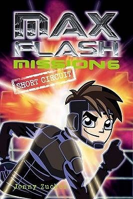 Max Flash: Mission 6: Short Circuit by Jonny Zucker | Goodreads