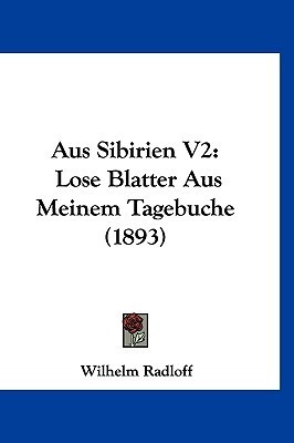 Aus Sibirien V2: Lose Blatter Aus Meinem Tagebuche (1893) by Wilhelm ...