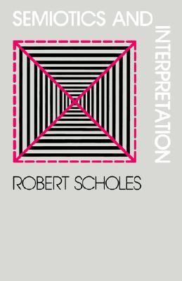 Semiotics and Interpretation by Robert Scholes | Goodreads