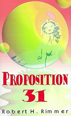 Proposition 31 by Robert H. Rimmer | Goodreads