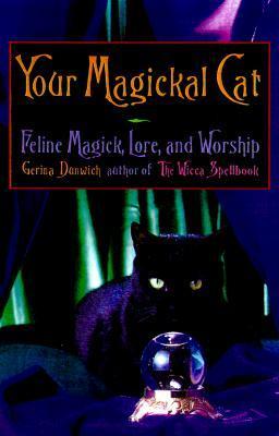 Your Magickal Cat: Feline Magick, Lore, and Worship by Gerina Dunwich ...