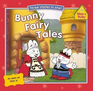 Bunny Fairy Tales (Max & Ruby) by Rosemary Wells | Goodreads