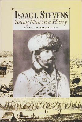 Isaac I. Stevens: Young Man in a Hurry by Kent D. Richards | Goodreads