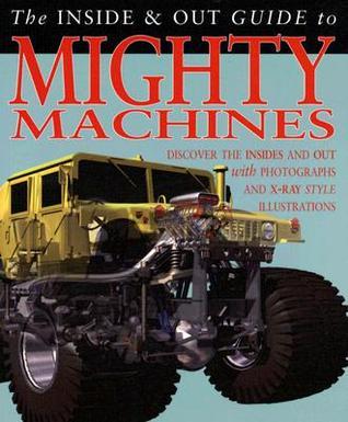 The Inside & Out Guide To Mighty Machines by Clint Twist | Goodreads