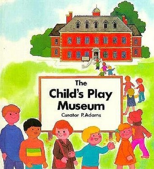 The Childs Play Museum by Pam Adams | Goodreads