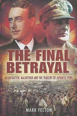 The Final Betrayal: MacArthur and the Tragedy of Japanese POWs by Mark ...