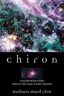 Chiron: Rainbow Bridge Between the Inner & Outer Planets by Barbara ...