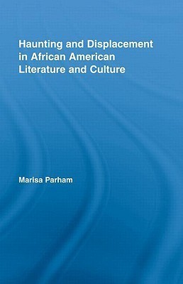 Haunting and Displacement in African American Literature and Culture by ...
