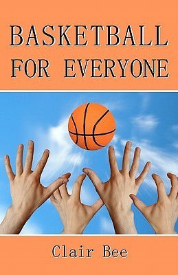 Basketball For Everyone by Clair Bee | Goodreads