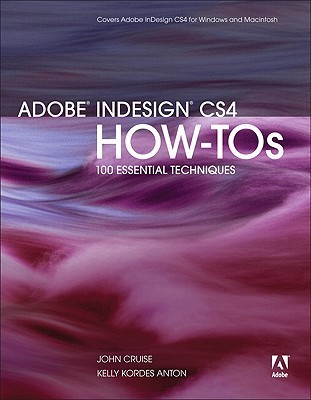 Adobe Indesign CS4 How-Tos: 100 Essential Techniques by John Cruise ...